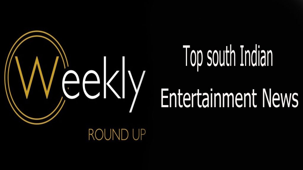 Weekly roundup: Top South Indian entertainment news | klapboardpost